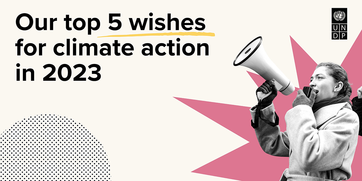 Our top 5 wishes for climate action in 2023 | UNDP Climate Promise