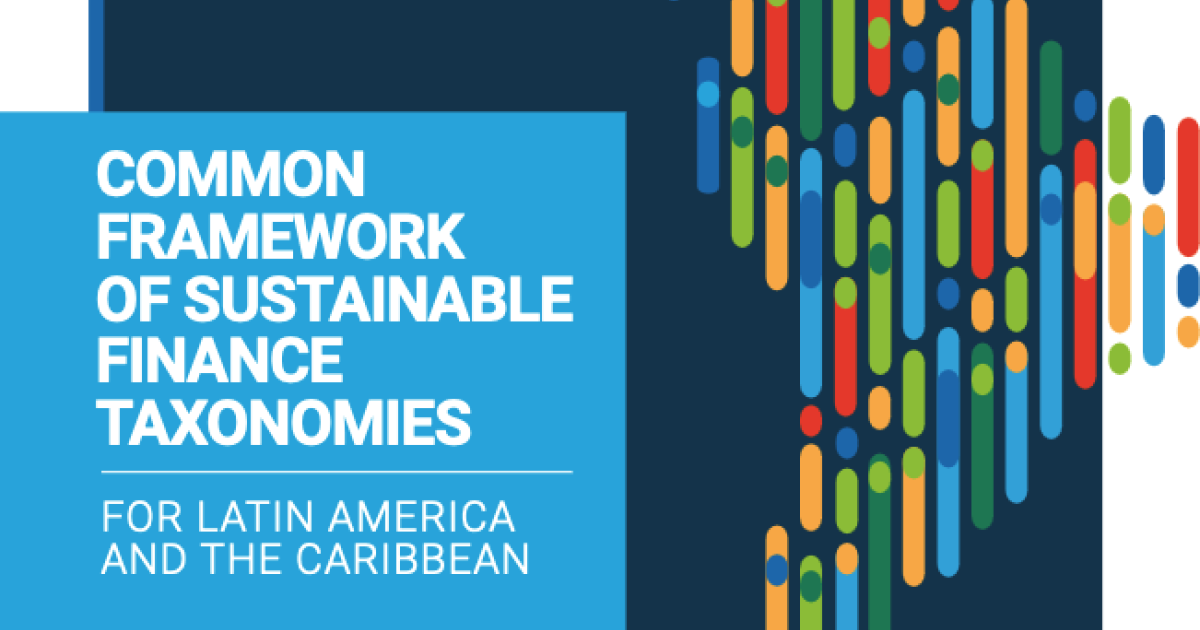 Common framework of sustainable finance taxonomies for Latin America ...